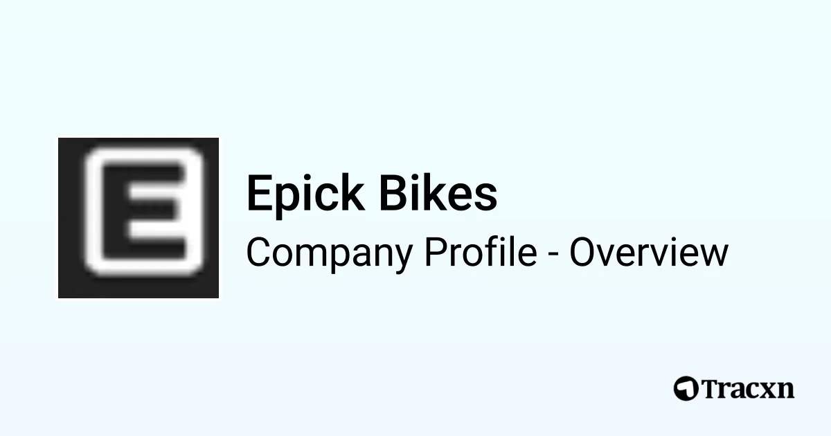 Epick Bikes - 2026 Company Profile, Team, Funding, Competitors ...