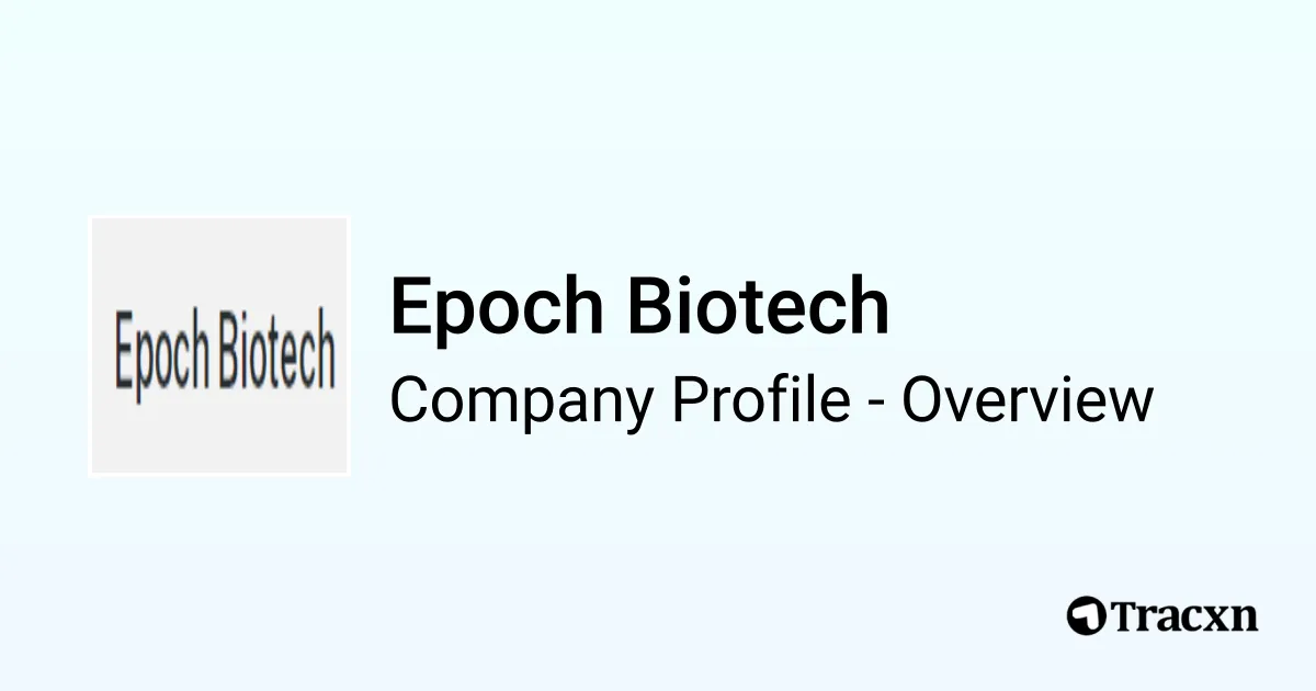 Epoch Biotech - 2025 Company Profile, Team, Funding & Competitors - Tracxn