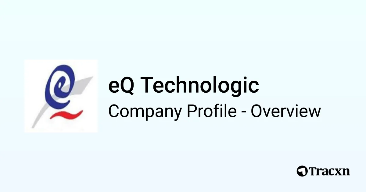 eQ Technologic - 2025 Company Profile, Team, Competitors & Financials - Tracxn