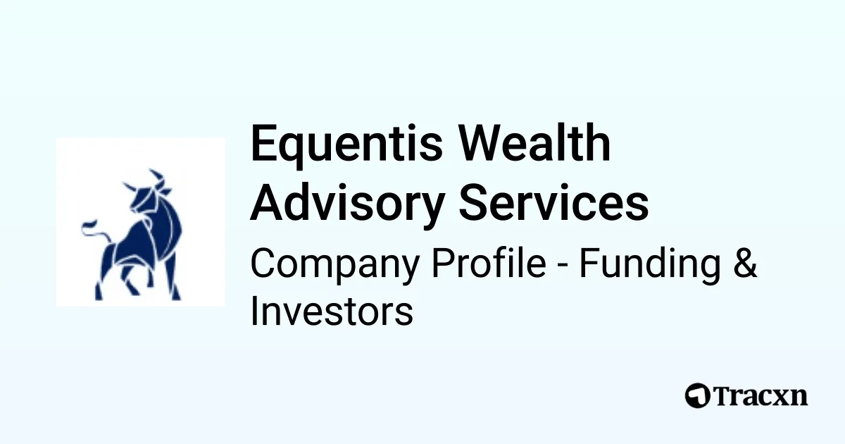 Equentis Wealth Advisory Services - 2025 Funding Rounds & List of ...