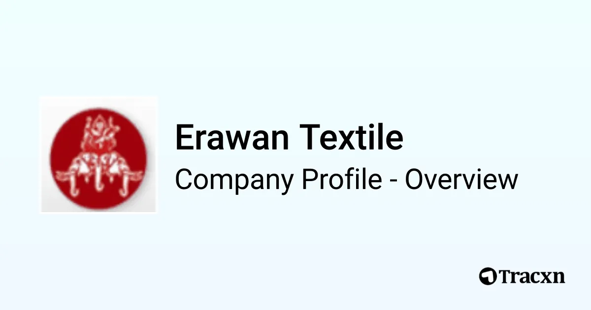 Erawan Textile - 2025 Company Profile, Competitors & Financials - Tracxn