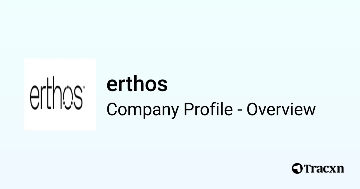 erthos - 2025 Company Profile, Team, Funding & Competitors - Tracxn
