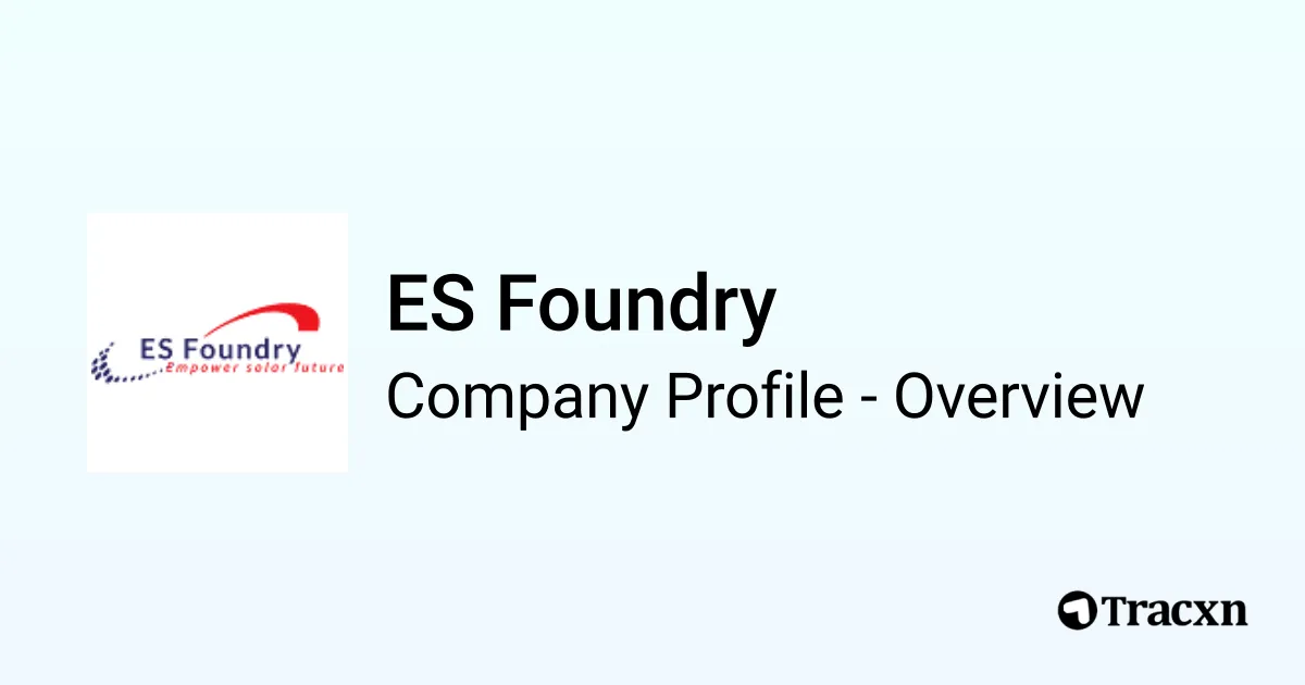 ES Foundry - 2025 Company Profile, Funding & Competitors - Tracxn