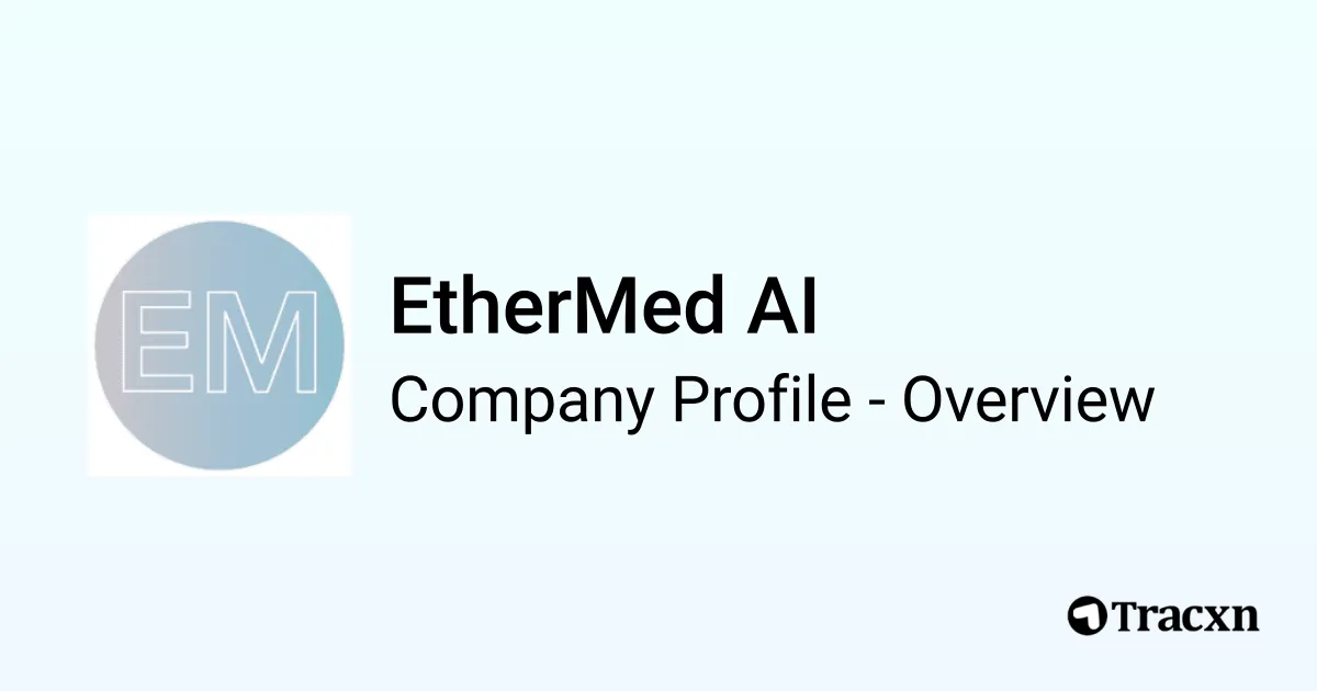 EtherMed AI - 2025 Company Profile, Team, Funding & Competitors - Tracxn