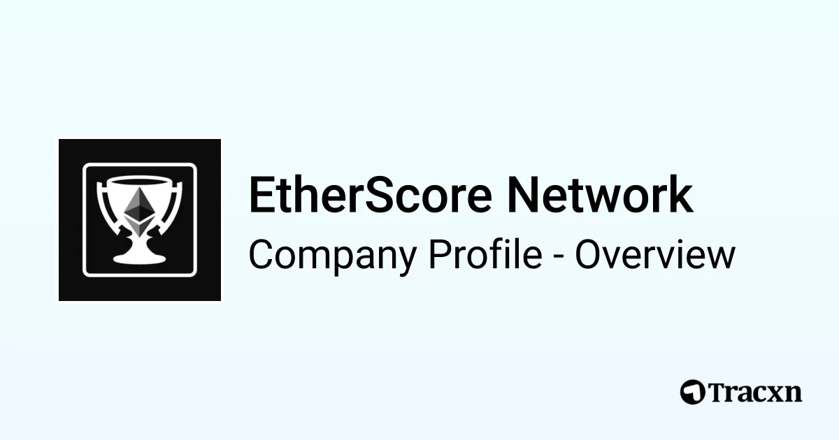 EtherScore Network - 2025 Company Profile, Funding & Competitors - Tracxn