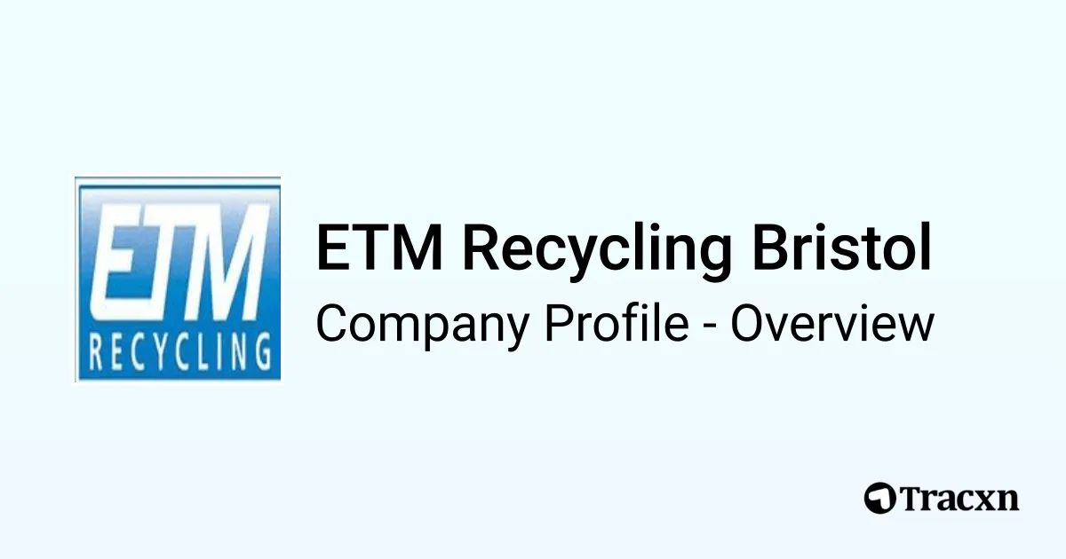 ETM Recycling Bristol - 2026 Company Profile, Team, Funding ...