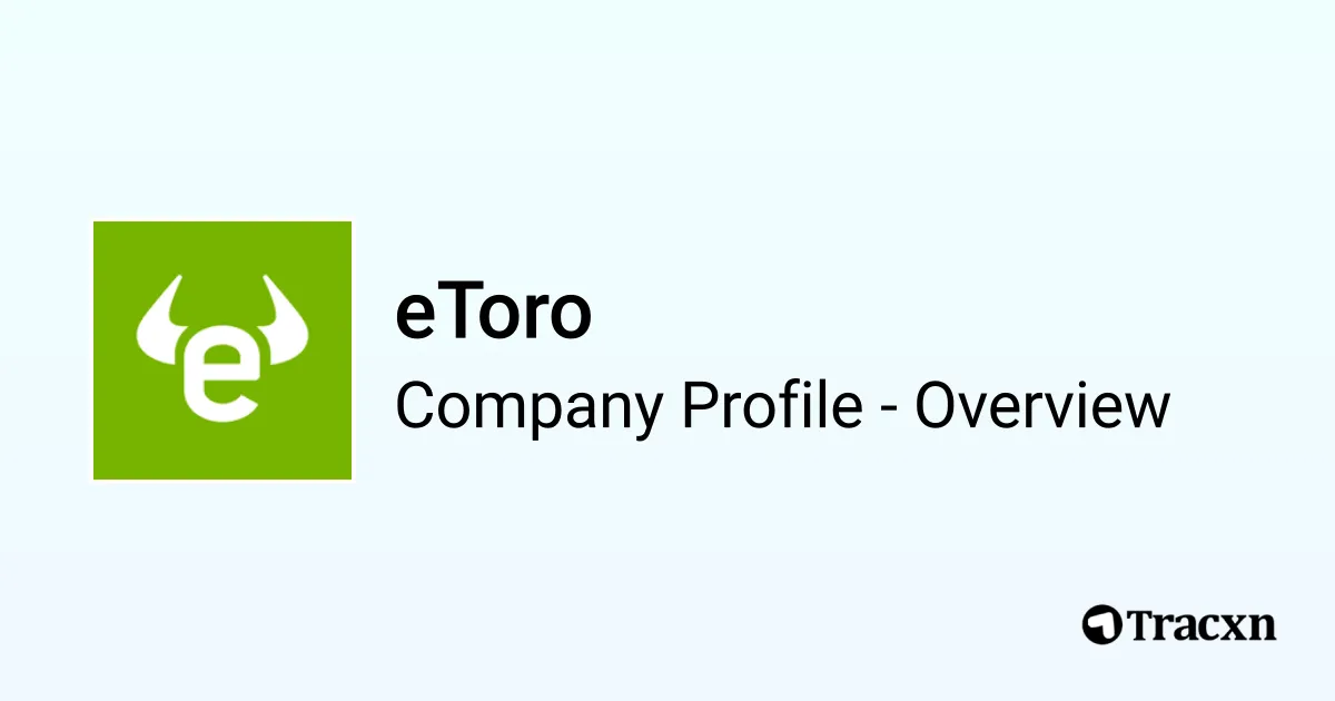 eToro - 2025 Company Profile, Team, Funding & Competitors - Tracxn