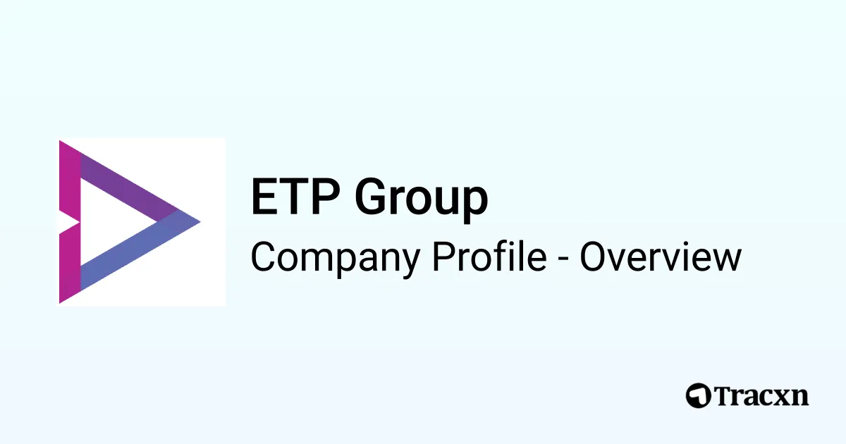 ETP Group - 2026 Company Profile, Competitors & Financials - Tracxn