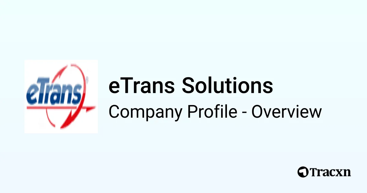 eTrans Solutions - 2025 Company Profile, Team, Competitors & Financials ...