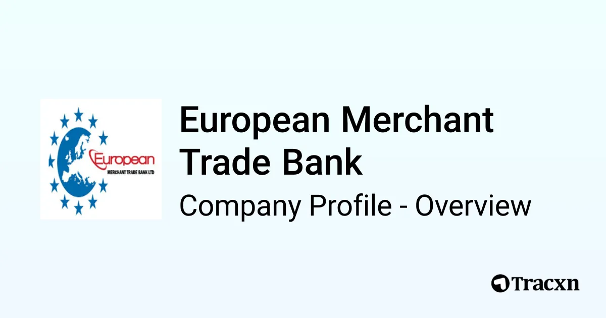 European Merchant Trade Bank - 2025 Company Profile & Competitors - Tracxn