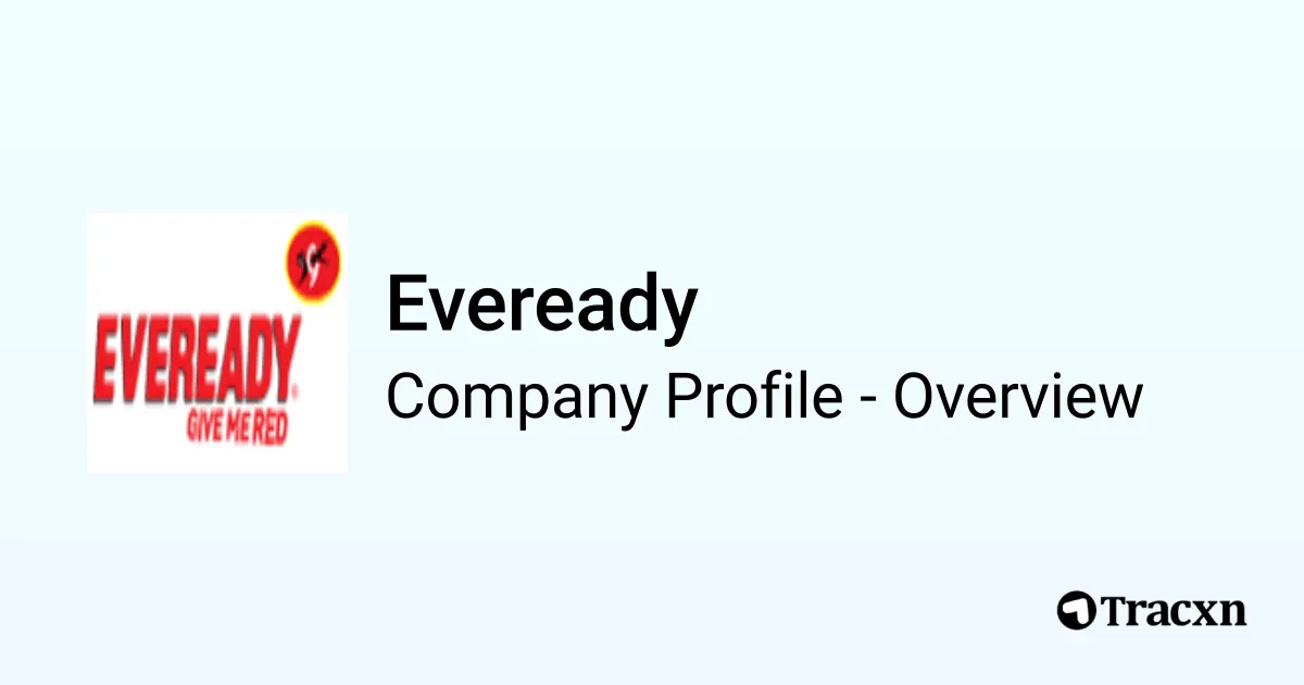 Eveready - 2025 Company Profile, Team, Funding & Financials - Tracxn