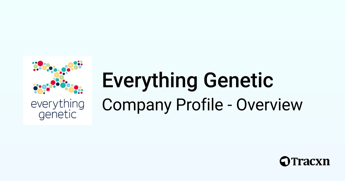 Everything Genetic - 2025 Company Profile, Team, Funding, Competitors ...