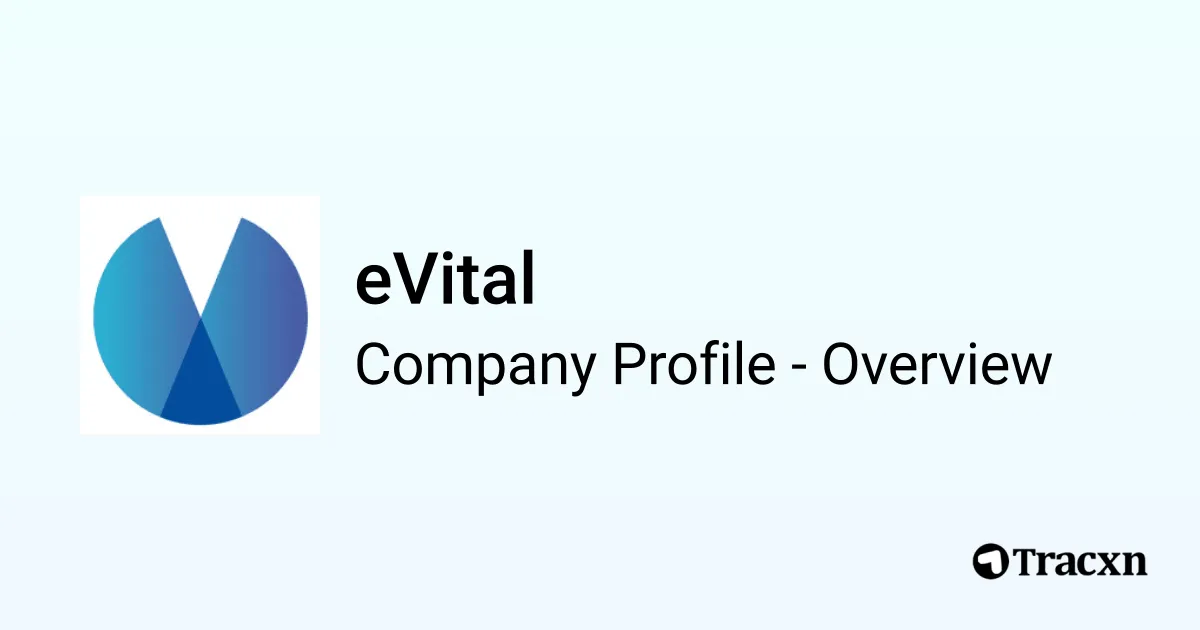 eVital - 2025 Company Profile, Team, Funding, Competitors & Financials - Tracxn