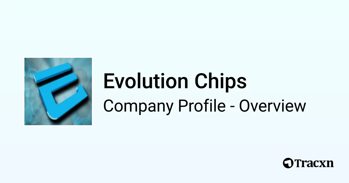 Evolution Chips - 2025 Company Profile & Competitors - Tracxn