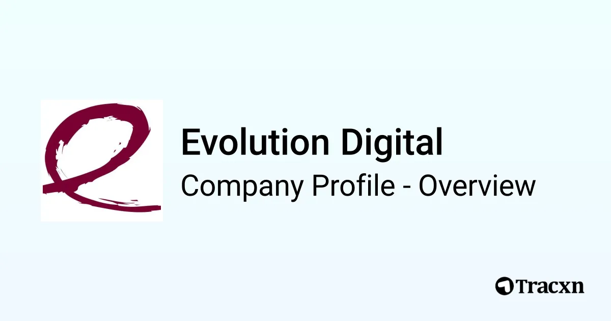 Evolution Digital - 2025 Company Profile & Competitors - Tracxn
