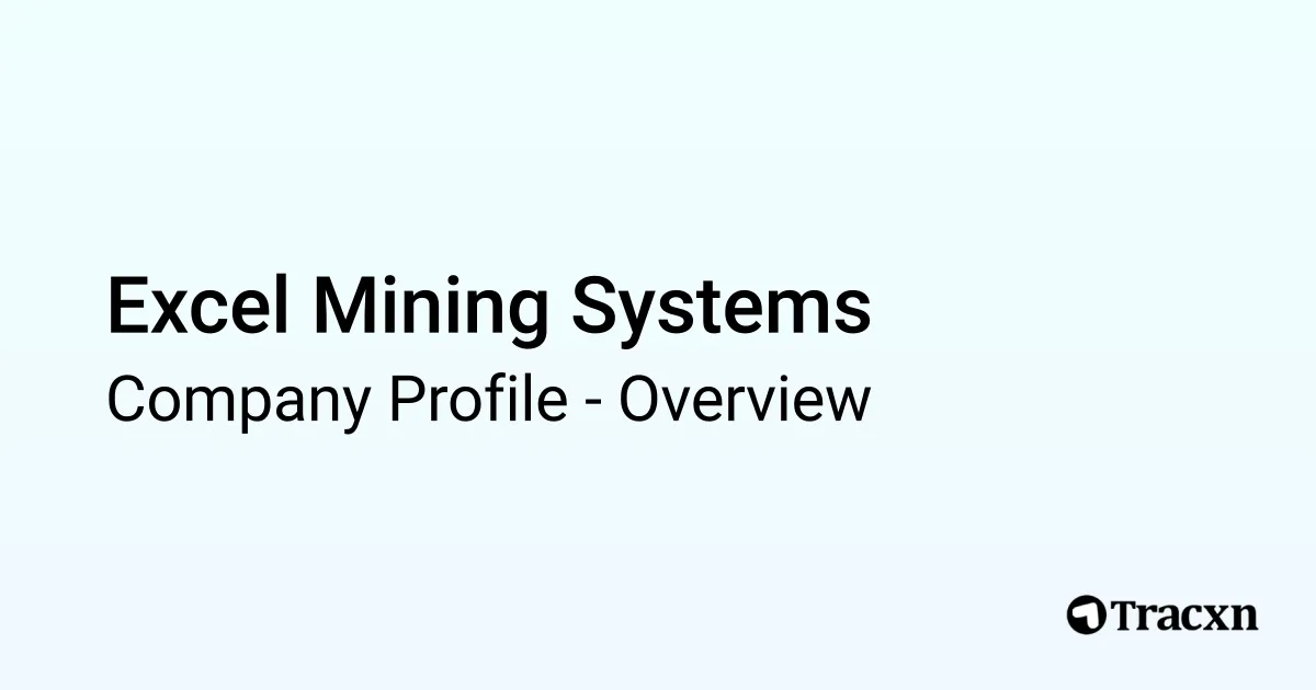 Excel Mining Systems - 2025 Company Profile, Funding & Competitors - Tracxn