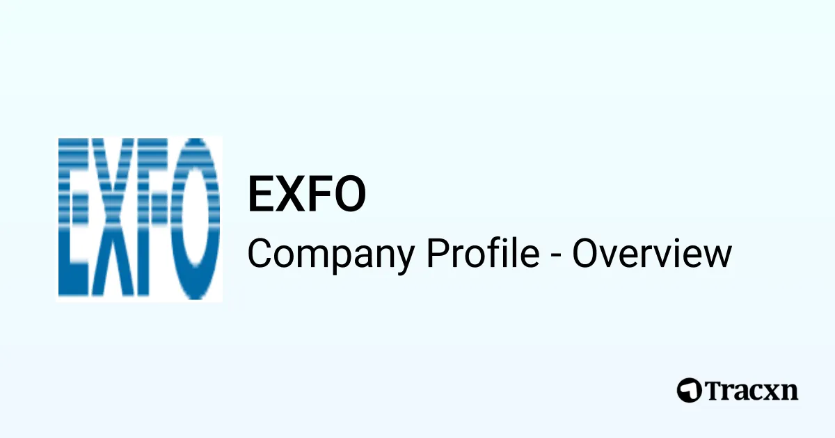 EXFO - 2025 Company Profile, Team, Funding & Competitors - Tracxn