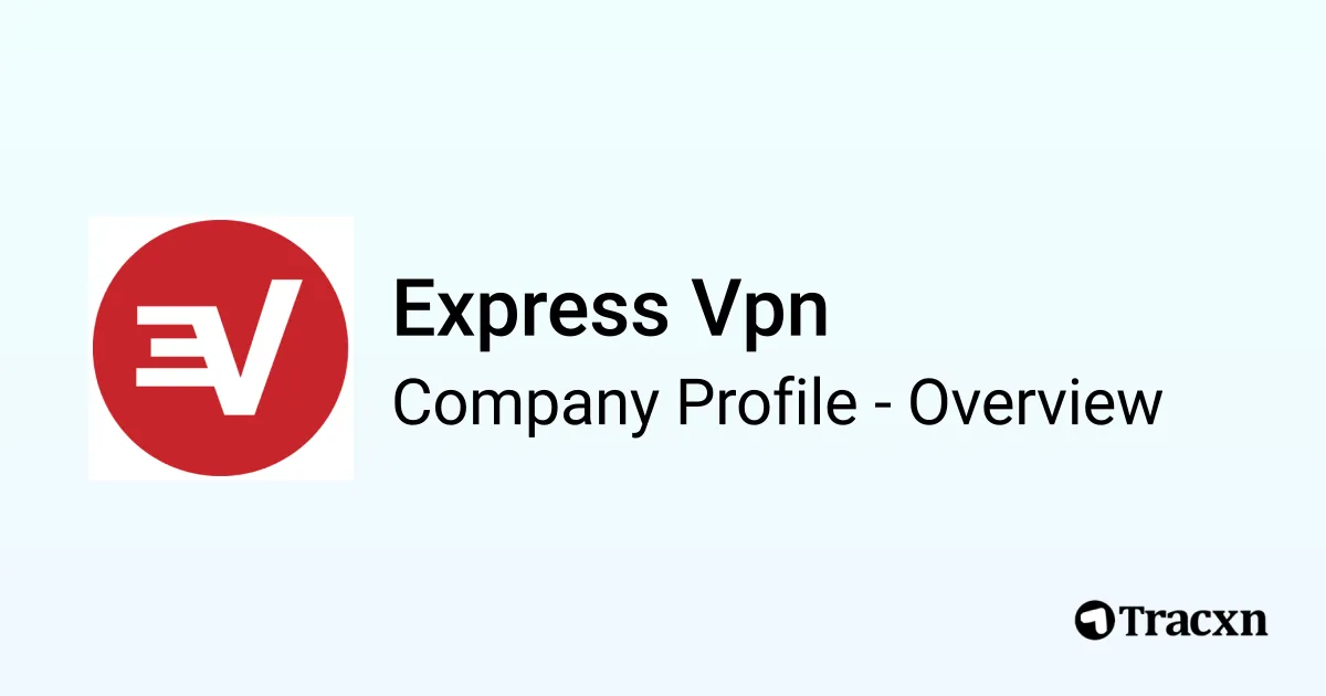 Express Vpn - 2025 Company Profile, Team, Competitors & Financials - Tracxn