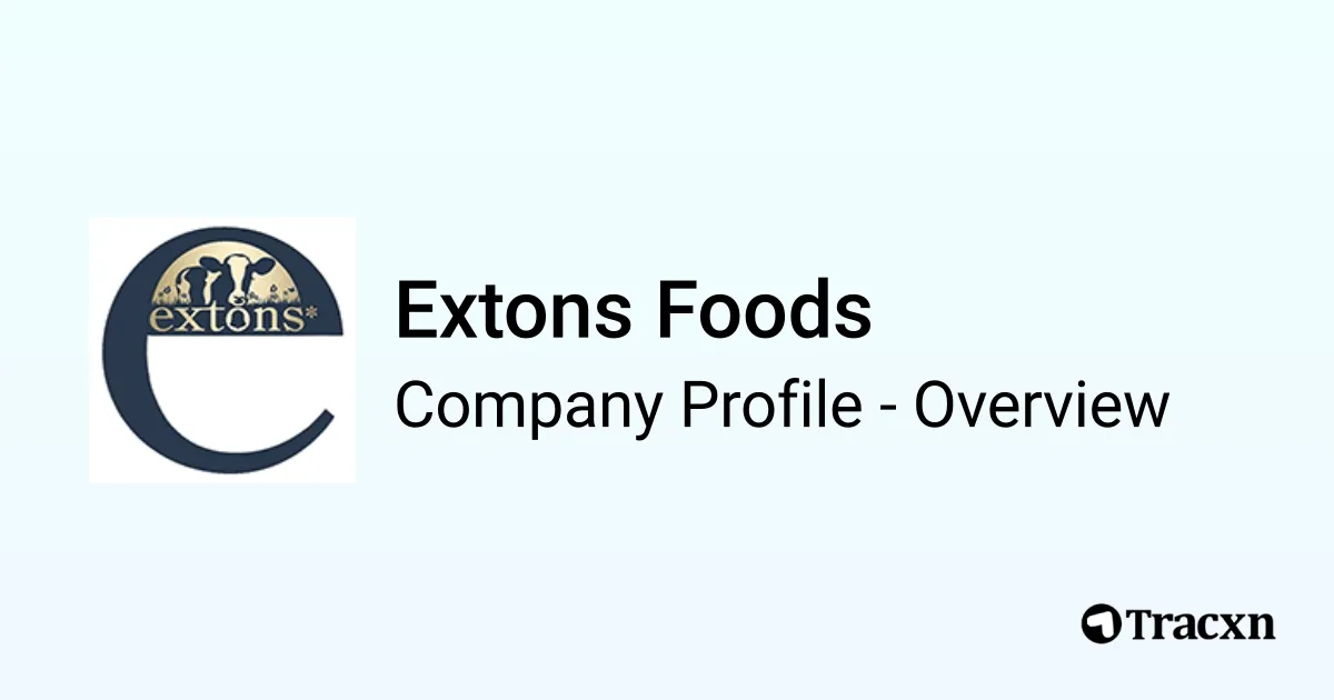 Extons Foods - 2025 Company Profile & Financials - Tracxn