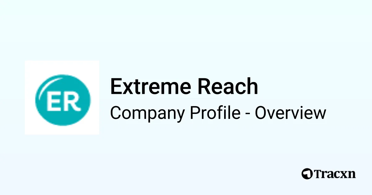 Extreme Reach - 2026 Company Profile, Team & Funding - Tracxn