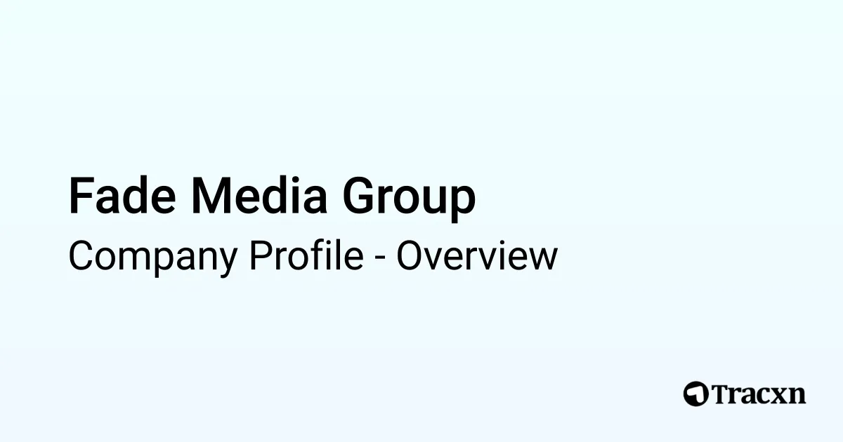 Fade Media Group - 2026 Company Profile & Competitors - Tracxn