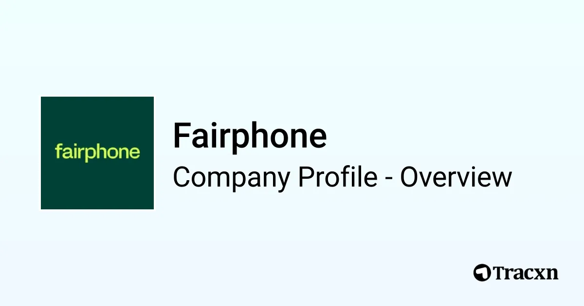 Fairphone - 2026 Company Profile, Team, Funding & Competitors - Tracxn
