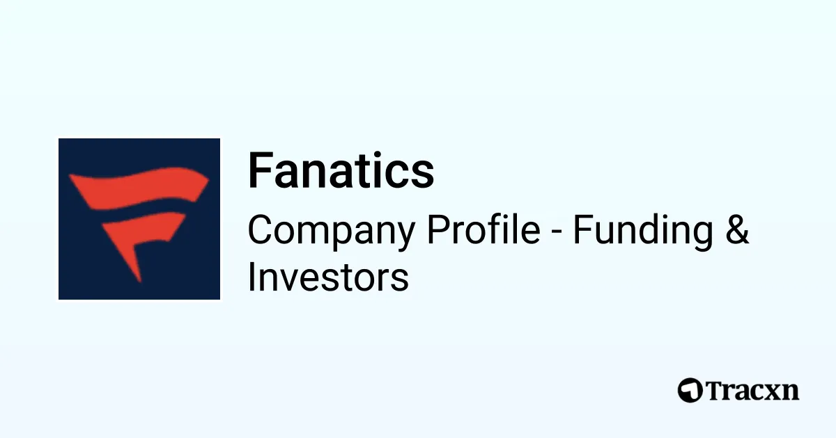 Fanatics - 2025 Funding Rounds & List of Investors - Tracxn
