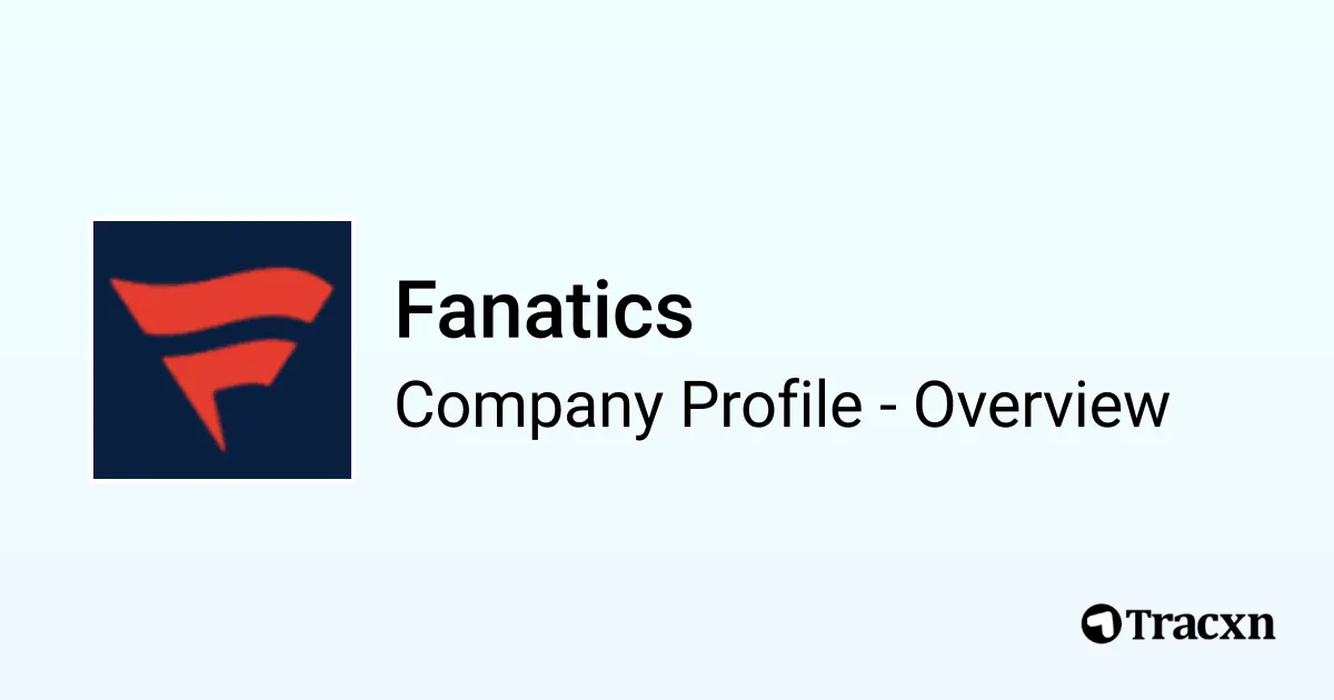Fanatics - 2025 Company Profile, Team, Funding & Competitors - Tracxn