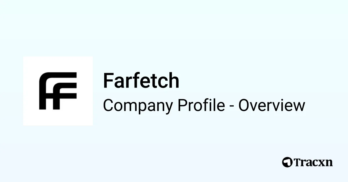 Farfetch - 2025 Company Profile, Team, Funding & Competitors - Tracxn
