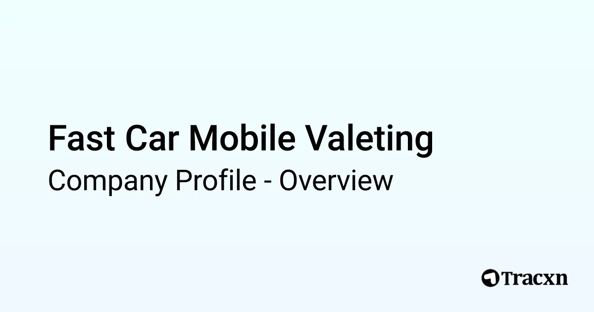 Fast Car Mobile Valeting - 2025 Company Profile - Tracxn