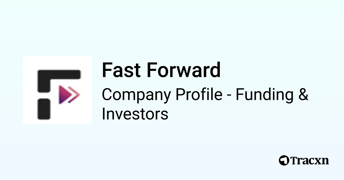 Fast Forward - 2025 Funding Rounds & List of Investors - Tracxn