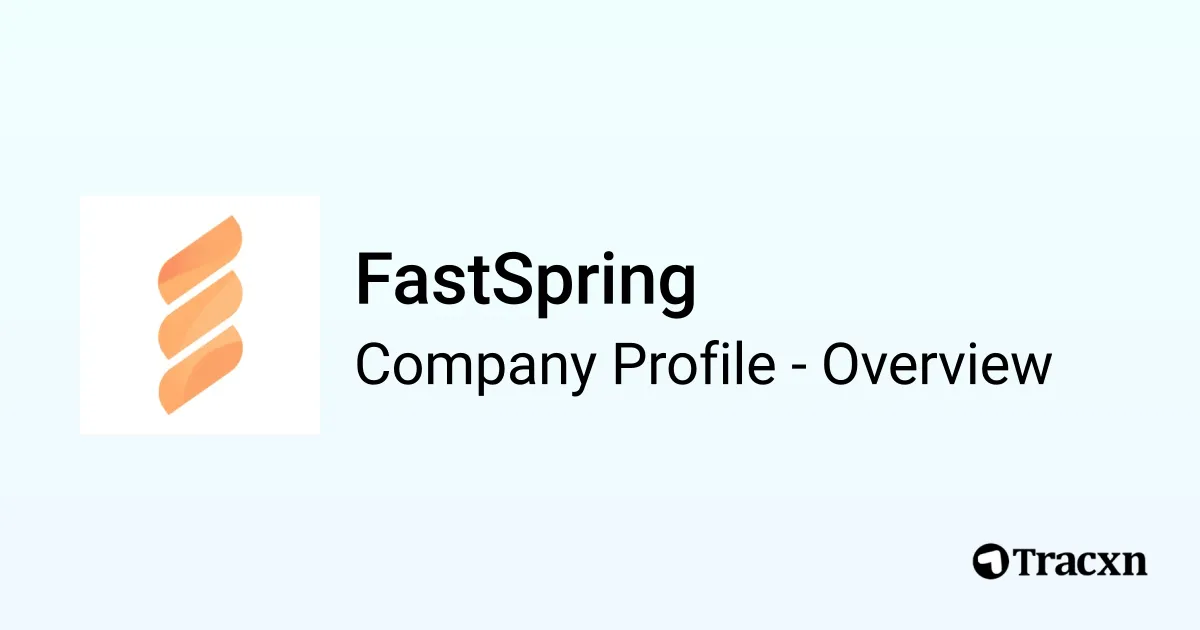 FastSpring - 2025 Company Profile, Team, Funding, Competitors ...