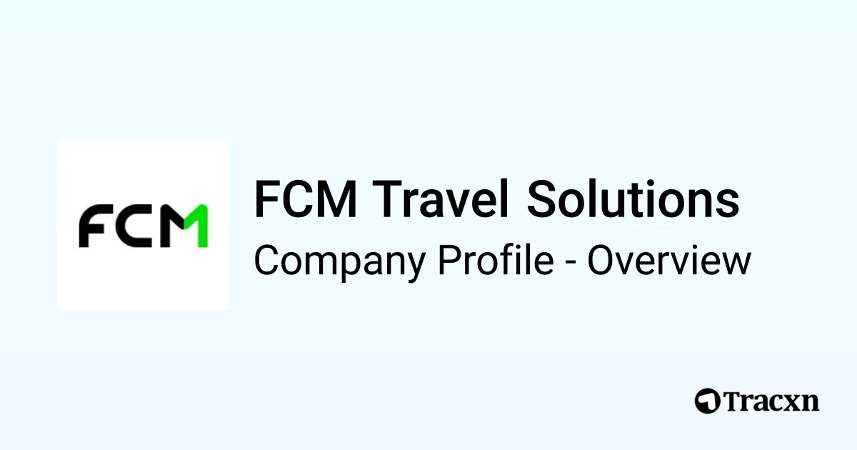 FCM Travel Solutions - 2026 Company Profile, Funding & Competitors - Tracxn