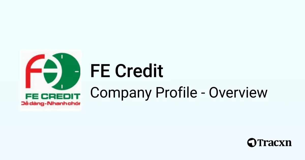 FE Credit - 2025 Company Profile, Team, Funding & Competitors - Tracxn