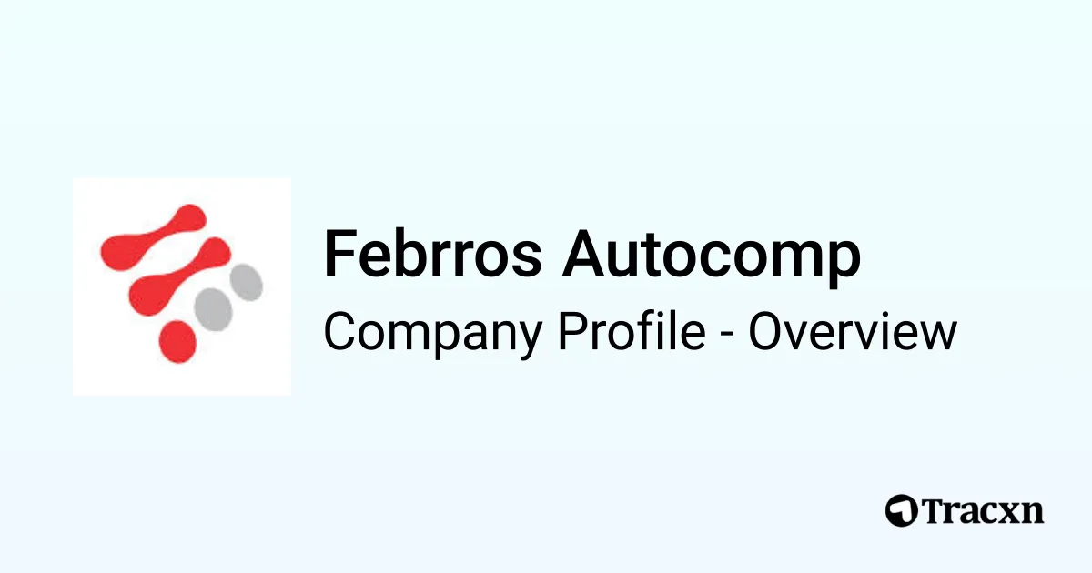 Febrros Autocomp - 2025 Company Profile & Competitors - Tracxn