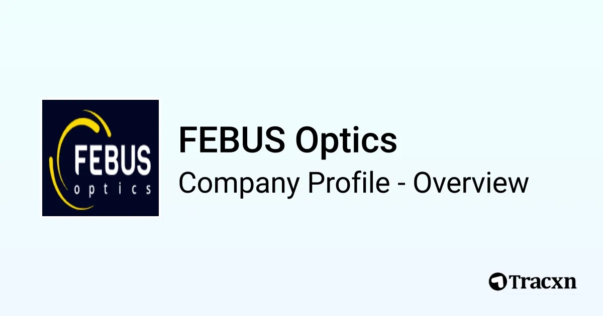 FEBUS Optics - 2025 Company Profile, Team, Funding & Competitors - Tracxn