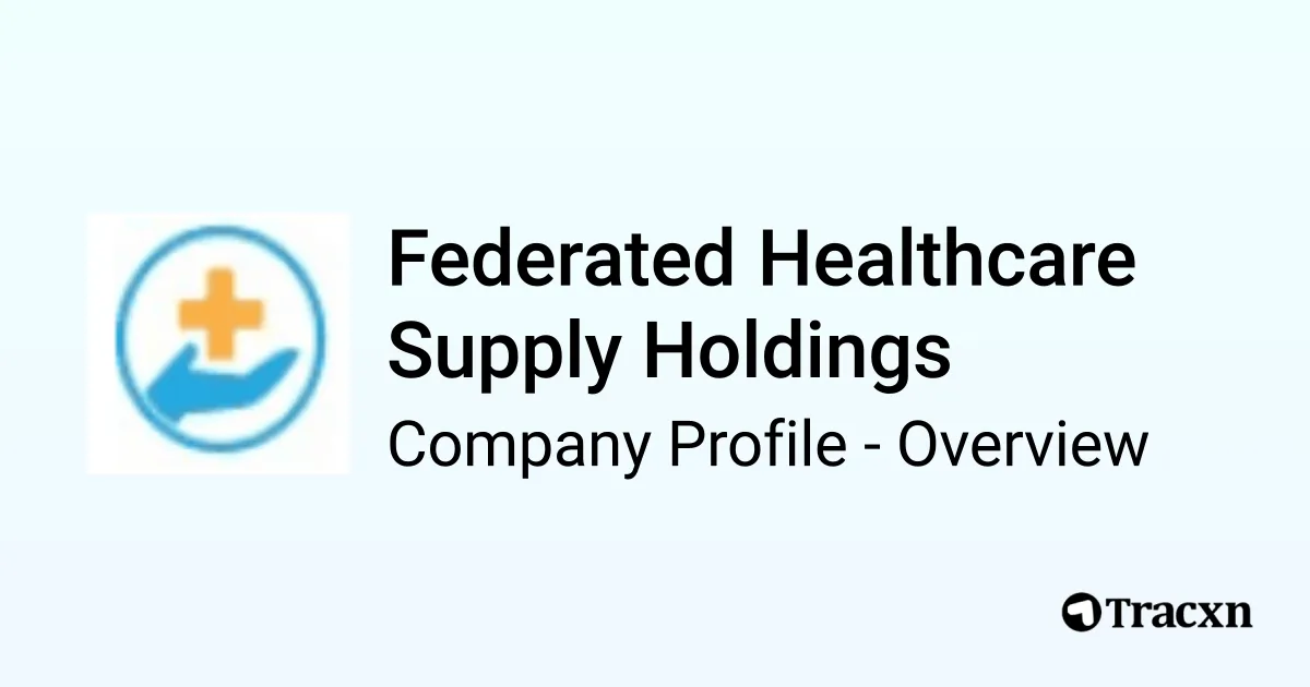 Federated Healthcare Supply Holdings - 2025 Company Profile - Tracxn