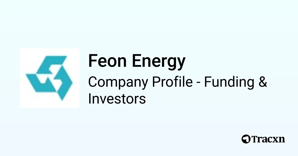 Feon Energy - 2025 Funding Rounds & List of Investors - Tracxn