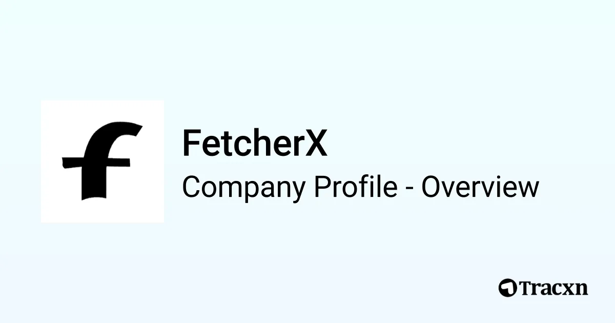FetcherX - 2025 Company Profile & Competitors - Tracxn