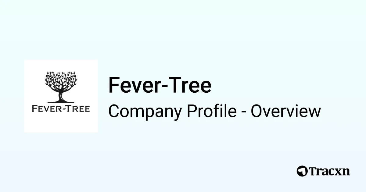 Fever-Tree - 2026 Company Profile, Team, Funding, Competitors ...