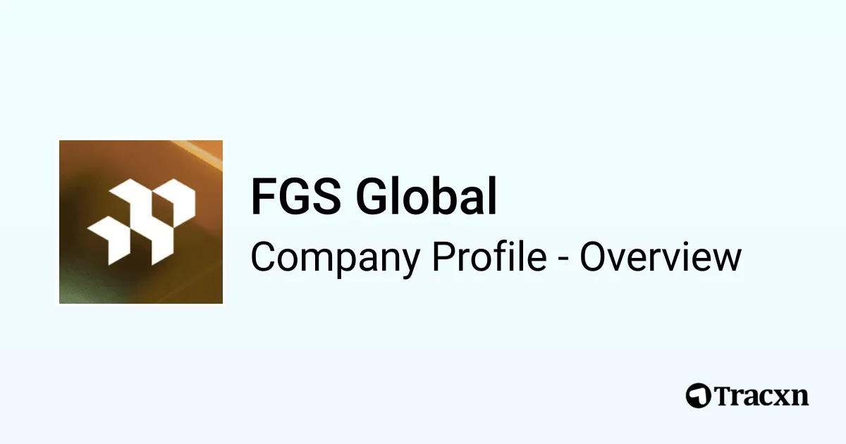 FGS Global - 2026 Company Profile, Funding & Competitors - Tracxn