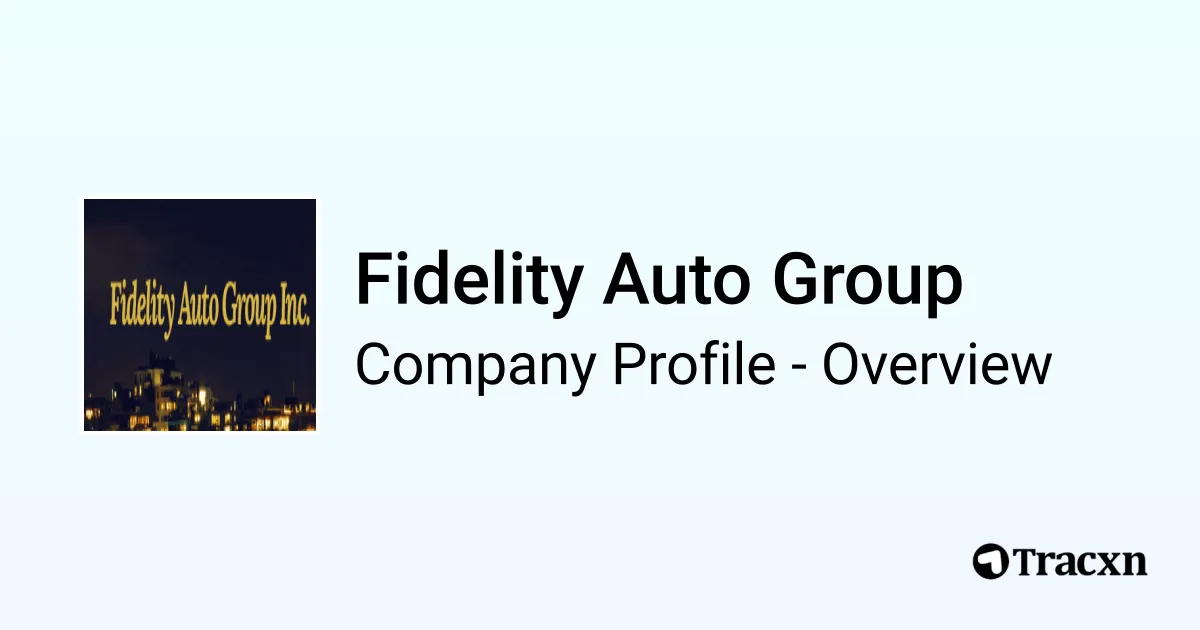 Fidelity Auto Group - 2025 Company Profile & Competitors - Tracxn