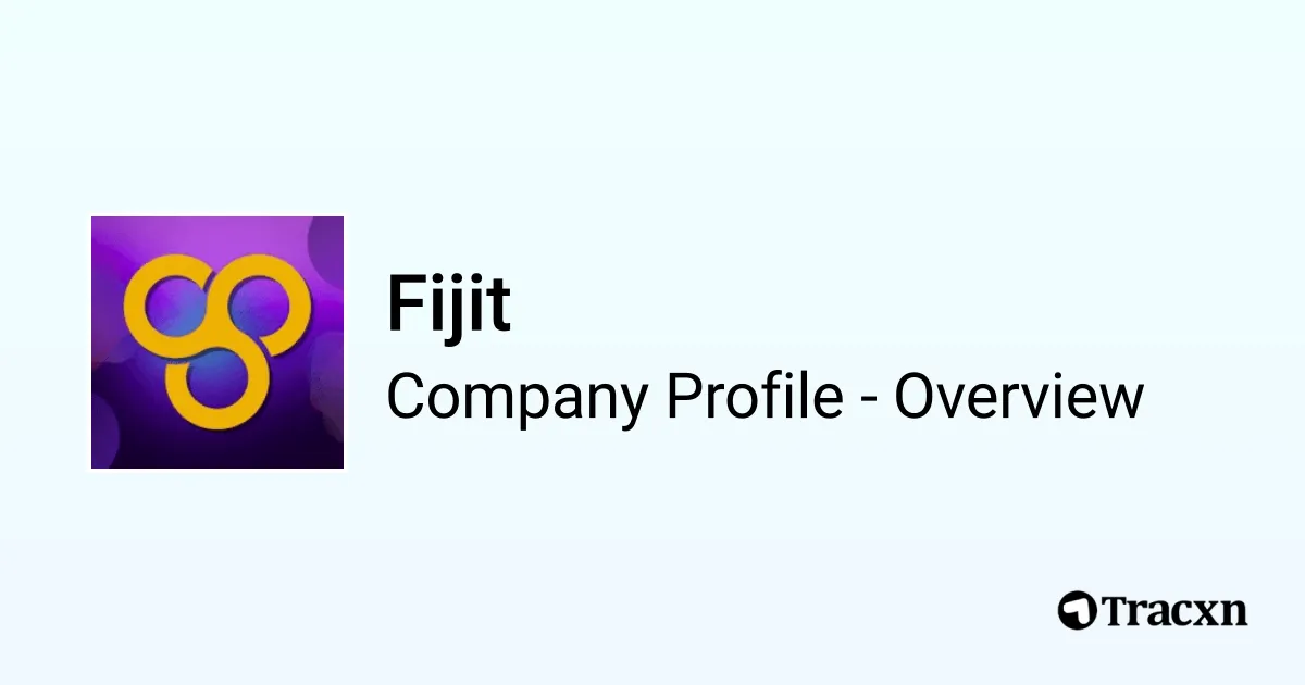 Fijit - 2025 Company Profile, Team, Funding & Competitors - Tracxn
