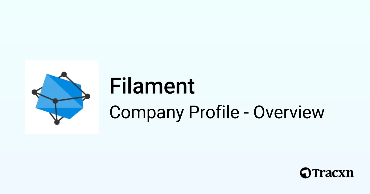 Filament - 2025 Company Profile, Team, Funding & Competitors - Tracxn