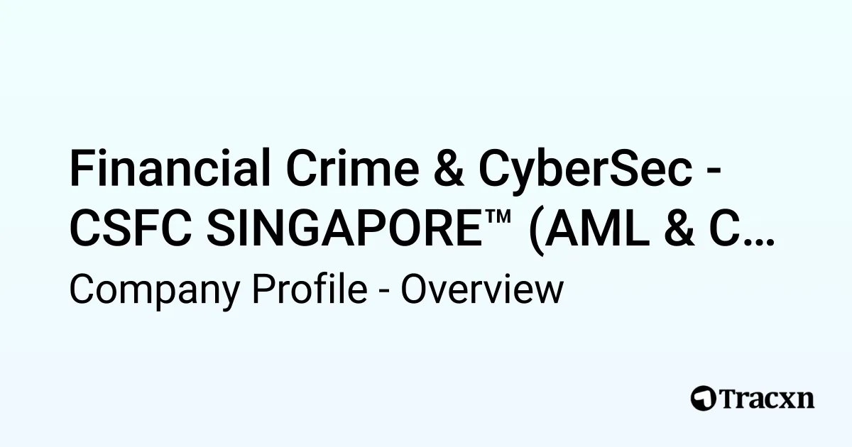Financial Crime & CyberSec - CSFC SINGAPORE™ (AML & CFT) - 2025 Company ...