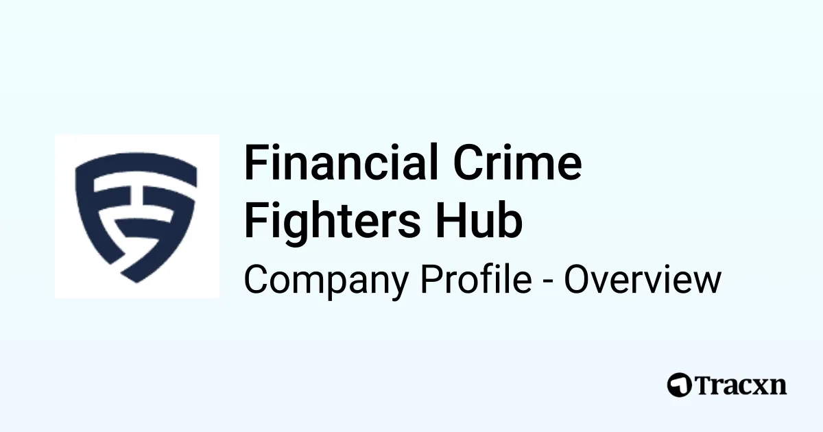 Financial Crime Fighters Hub - 2025 Company Profile, Team, Funding & Competitors - Tracxn