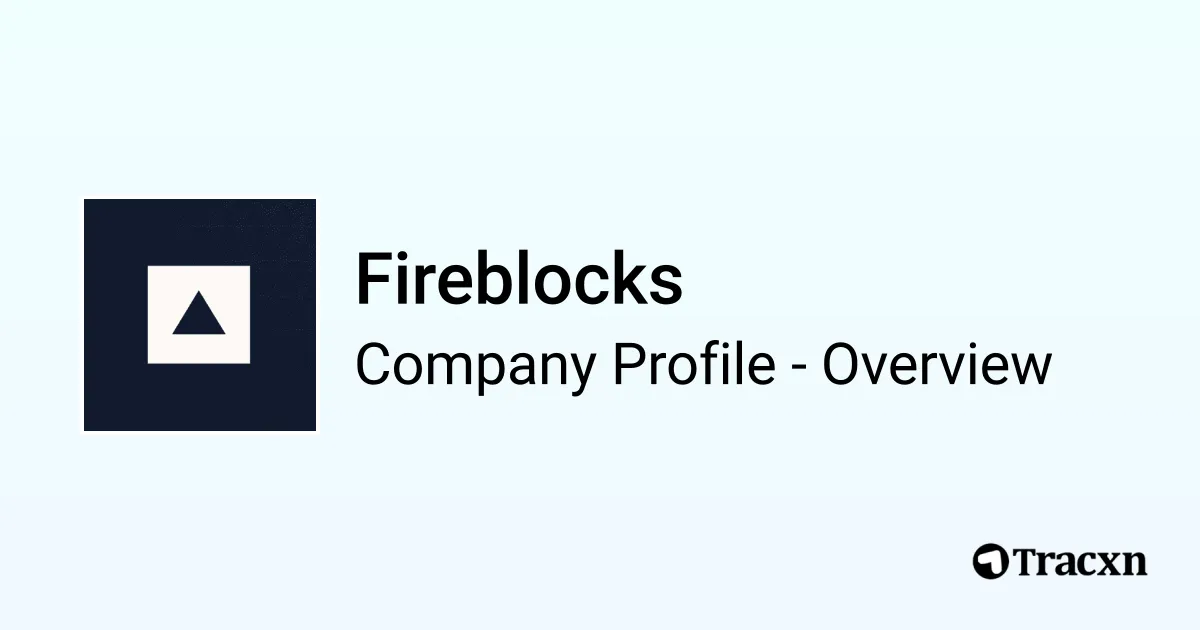 Fireblocks - 2025 Company Profile, Team, Funding & Competitors - Tracxn