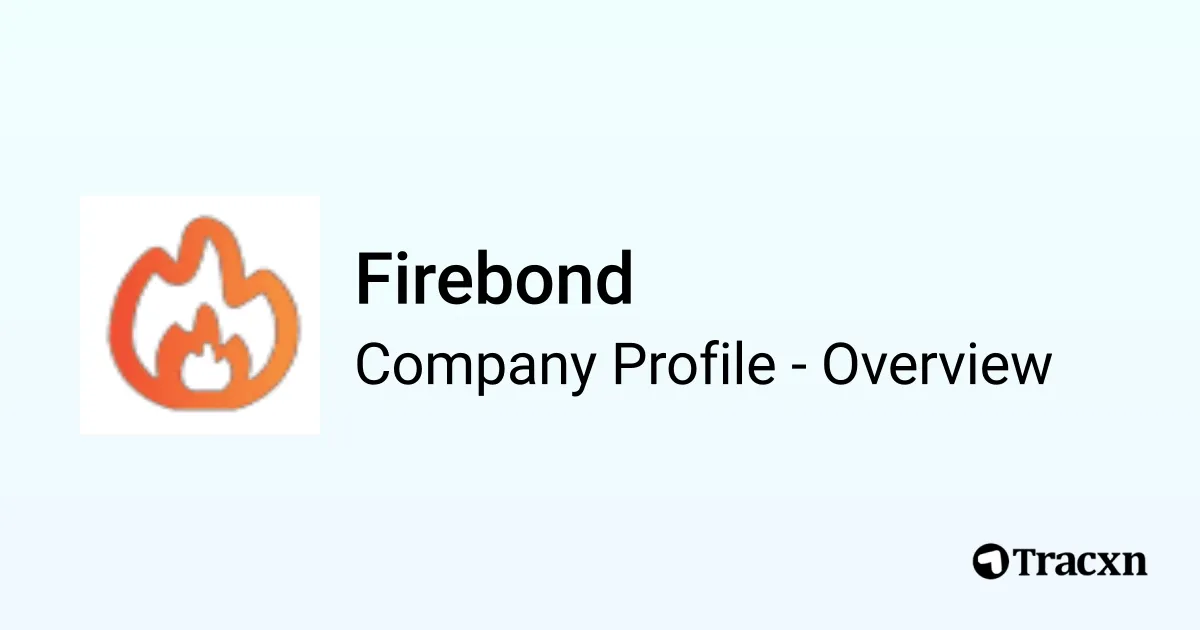 Firebond - 2026 Company Profile, Team, Funding & Competitors - Tracxn