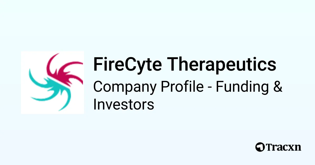 FireCyte Therapeutics - 2025 Funding Rounds & List of Investors - Tracxn