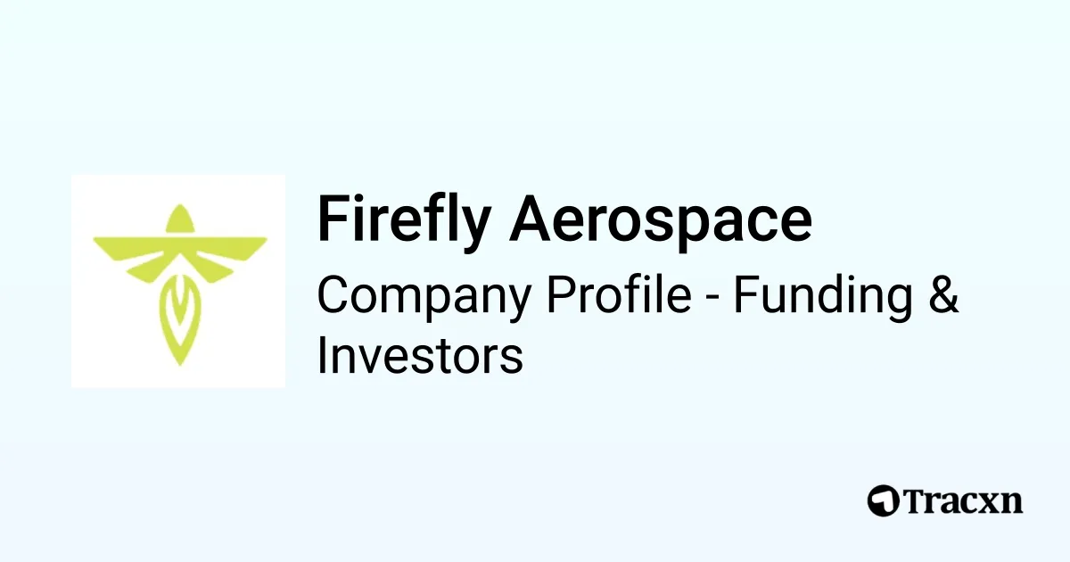 Firefly Aerospace - 2025 Funding Rounds & List of Investors - Tracxn